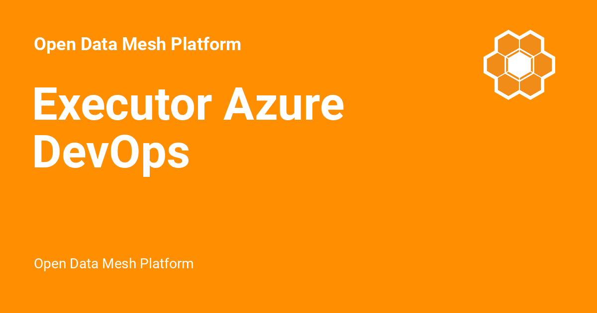 Executor Azure Devops Open Data Mesh Platform